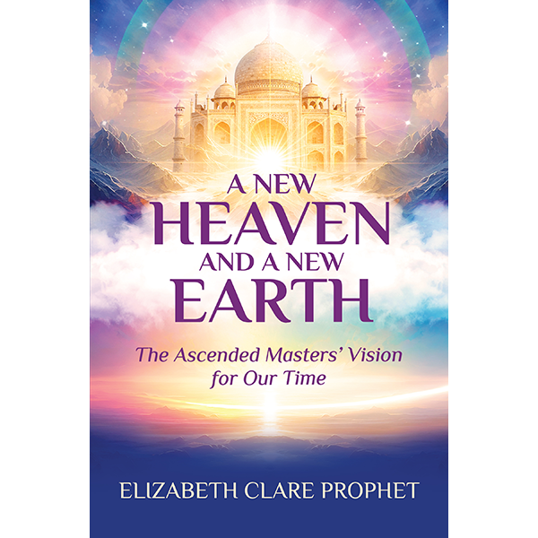 A New Heaven and a New Earth | Elizabeth Clare Prophet|The Summit ...